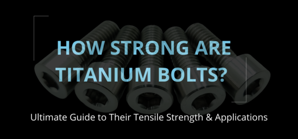 How Strong Are Titanium Bolts? - titaniumboltmanufacturer.com